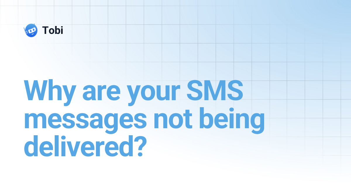 Why are your SMS messages not being delivered? | Tobi